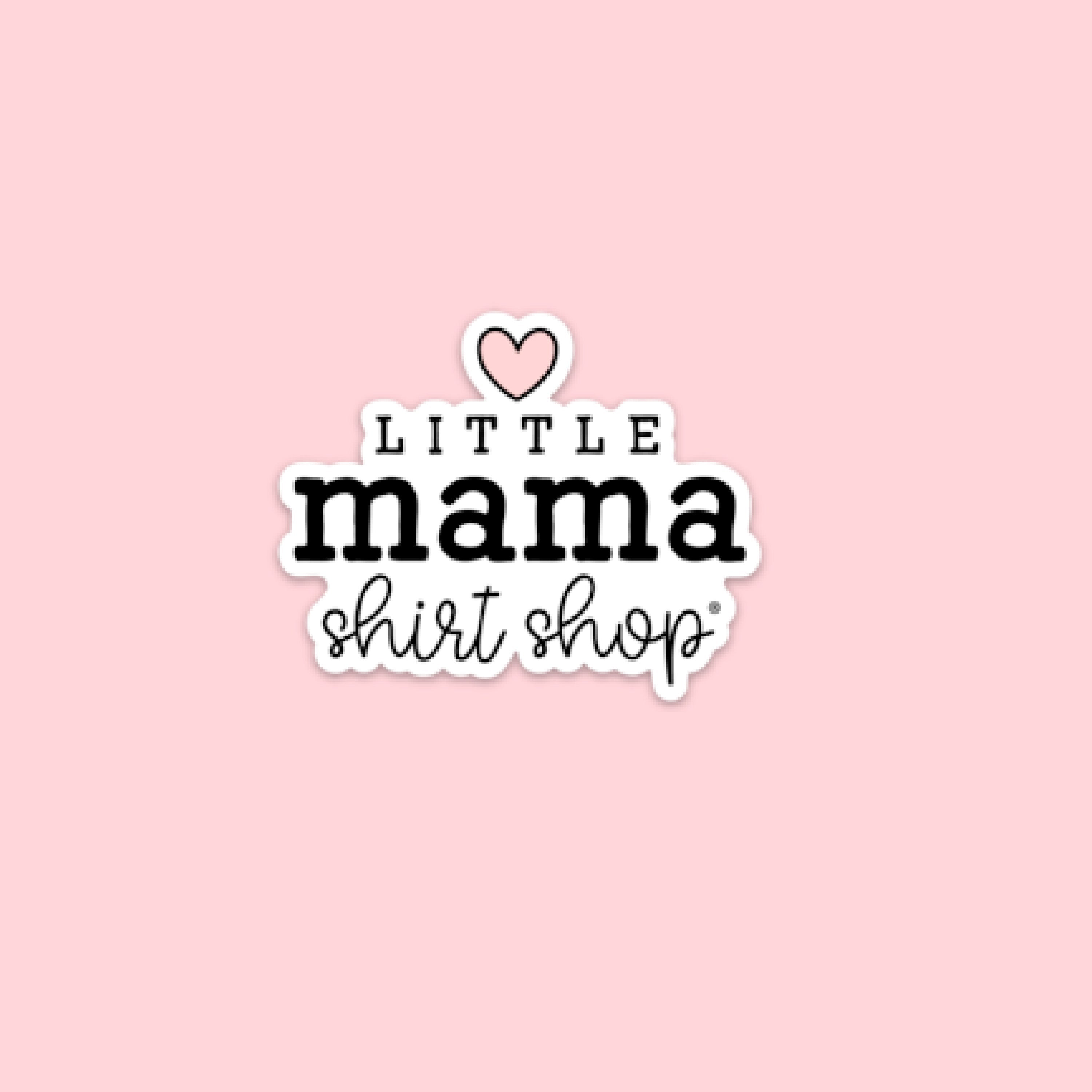 LMSS® STICKER - Little Mama Shirt Shop Logo – Little Mama Shirt Shop LLC