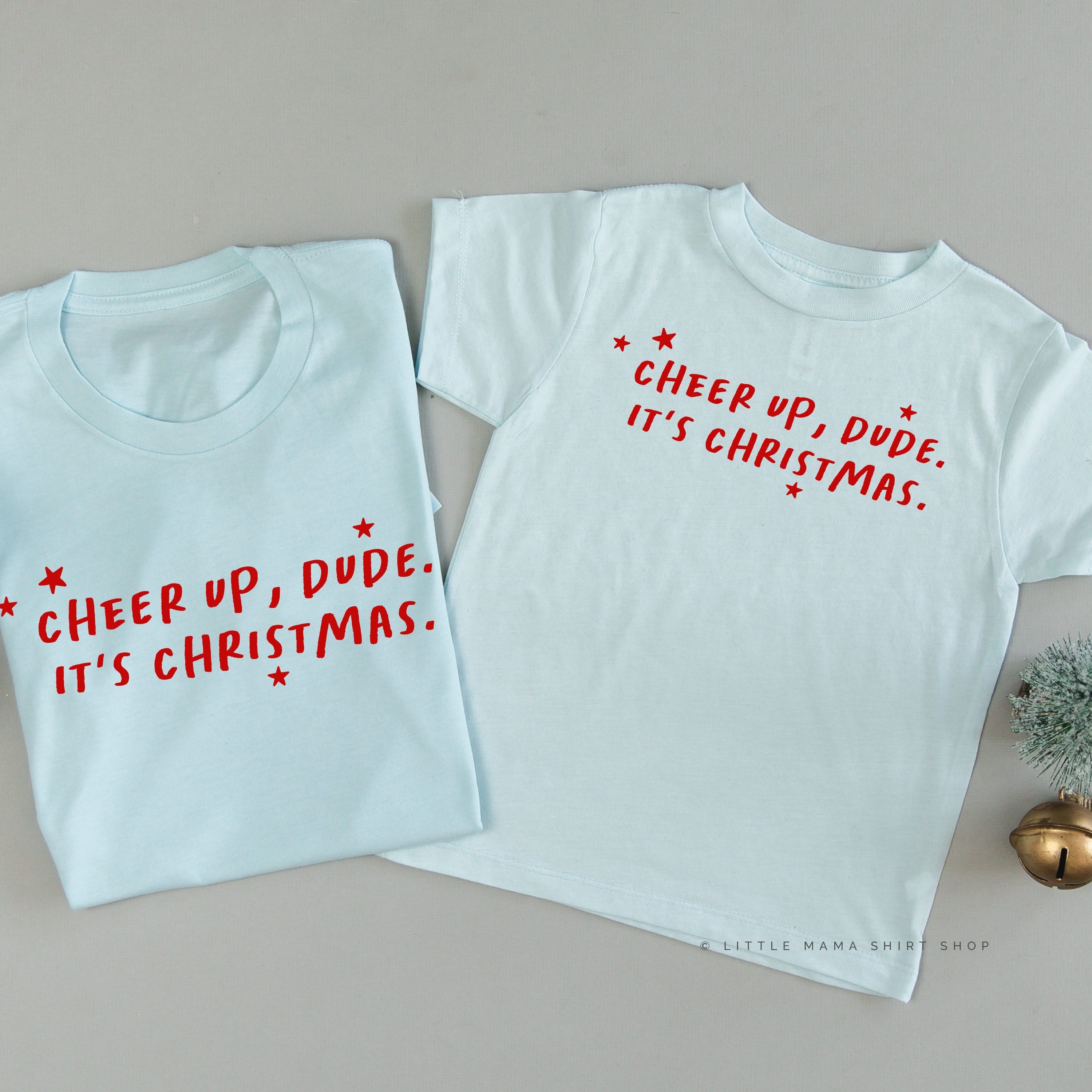 Cheer Up, Dude. It's Christmas. - Set of 2 Unisex Tees – Little Mama ...